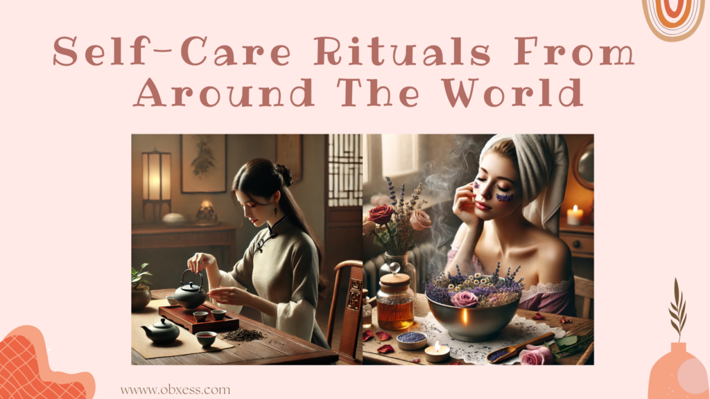 Unique Self-Care Rituals from Around the World - obxess